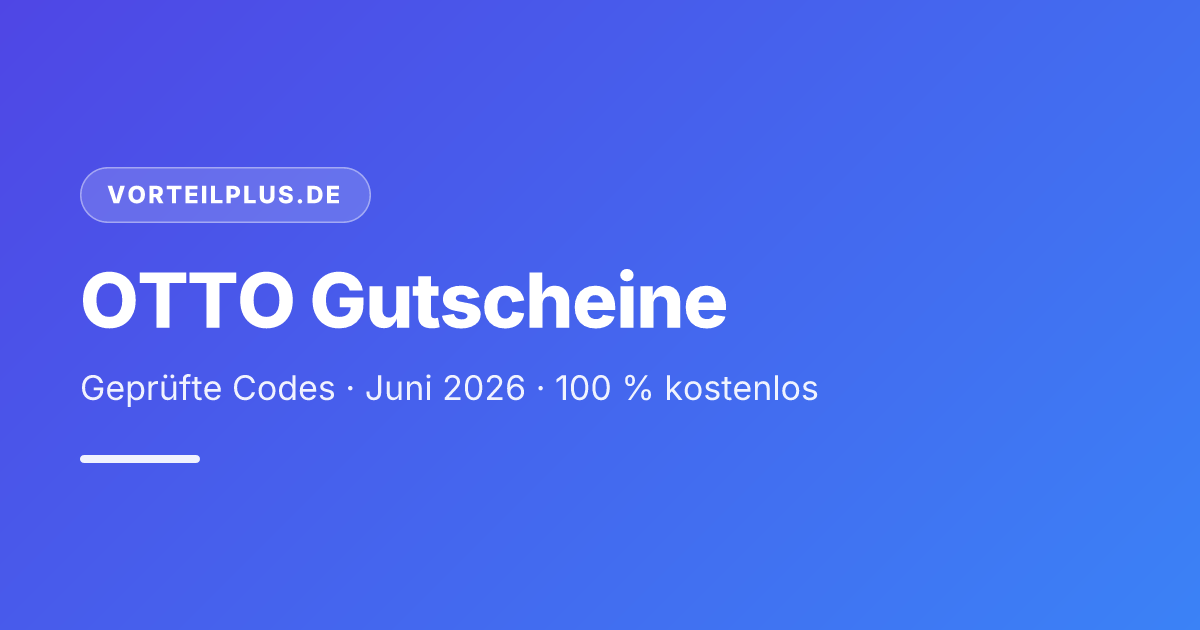 OTTO Gutscheine Juni 2026 - Rabatte & Aktionen | vorteilplus.de